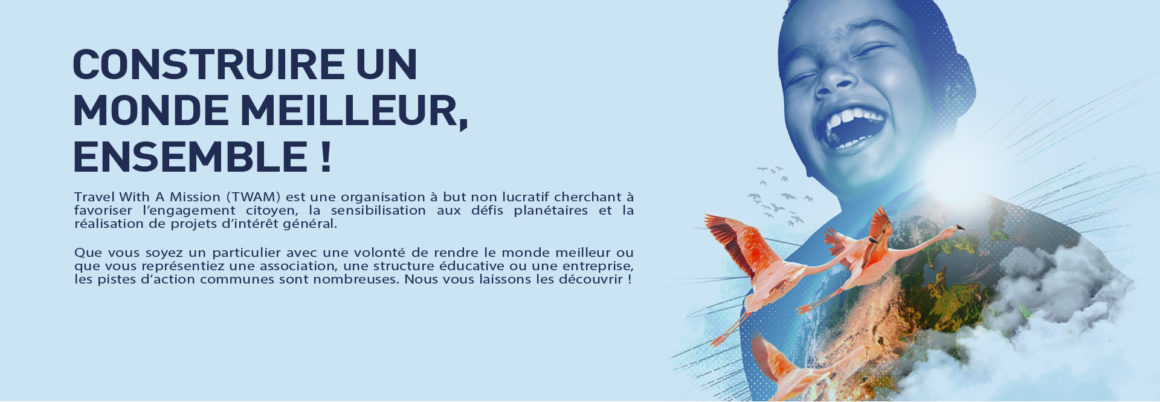 Travel With A Mission (TWAM) : Twaming - Volontariat - Voyages solidaires